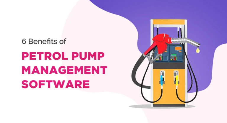 Top 6 Benefits of Using Petrol Pump Management Software