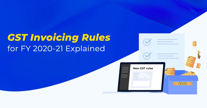 New Invoicing Rules Under GST for FY 2020-21 | GST Invoice Rules