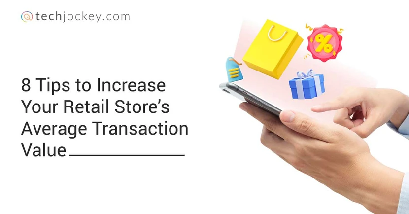 8 Tips to Increase Your Retail Store’s Average Transaction Value