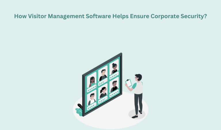 How Visitor Management Software Helps Ensure Corporate Security